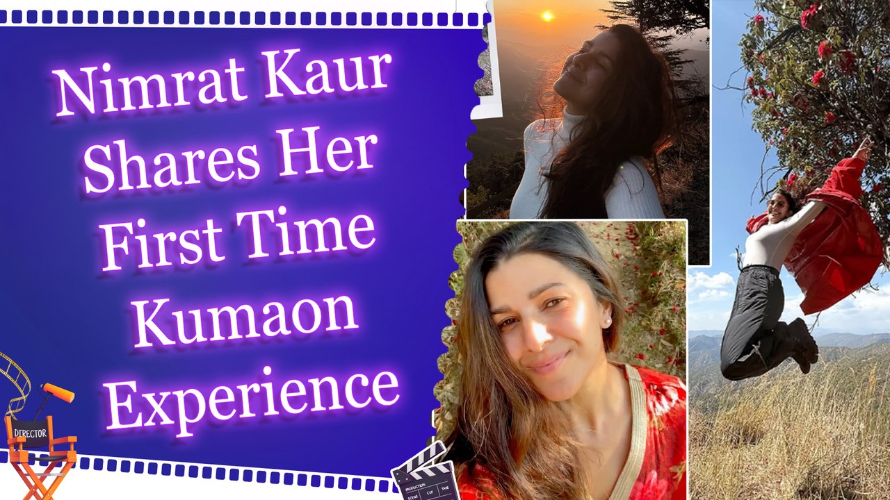 Nimrat Kaur Shares Her First Time Kumaon Experience - video Dailymotion