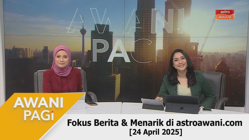AWANI Pagi: Berita tumpuan & menarik di astroawani.com [24 April 2025 ...