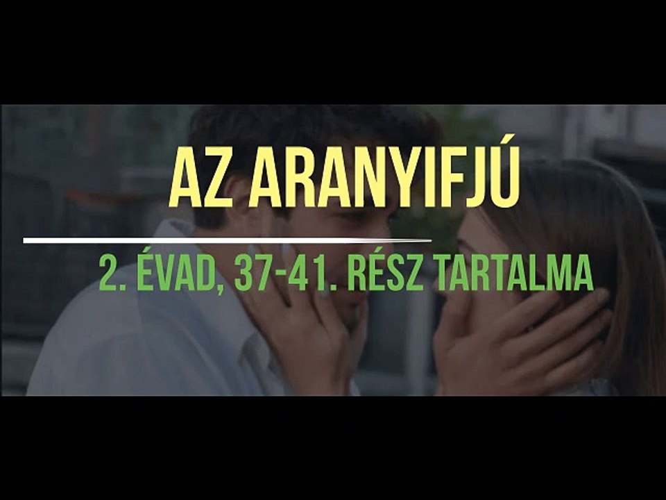 Az aranyifjú 2 évad 37-41 rész tartalma - video Dailymotion
