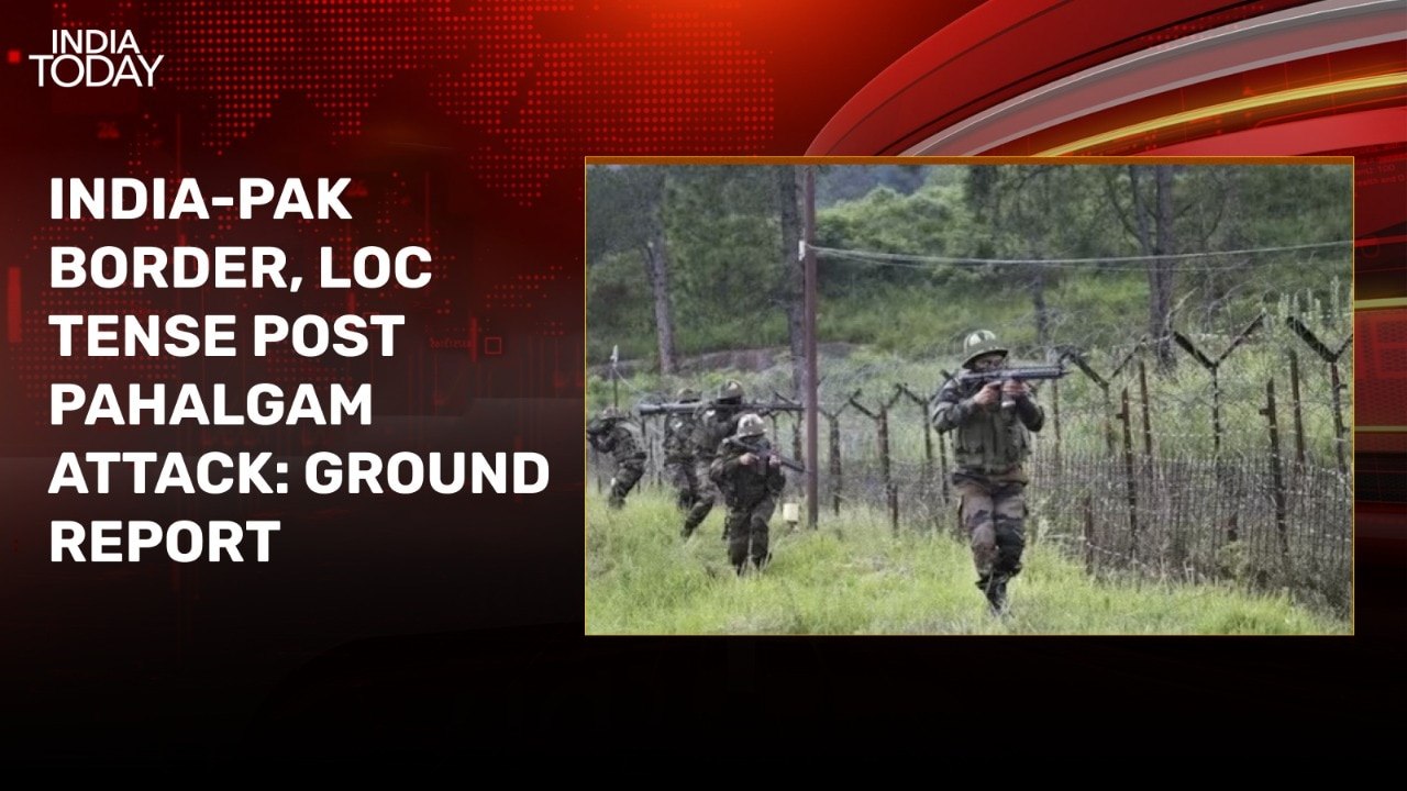 Tension at India-Pak border, LoC post Pahalgam attack: India Today ...