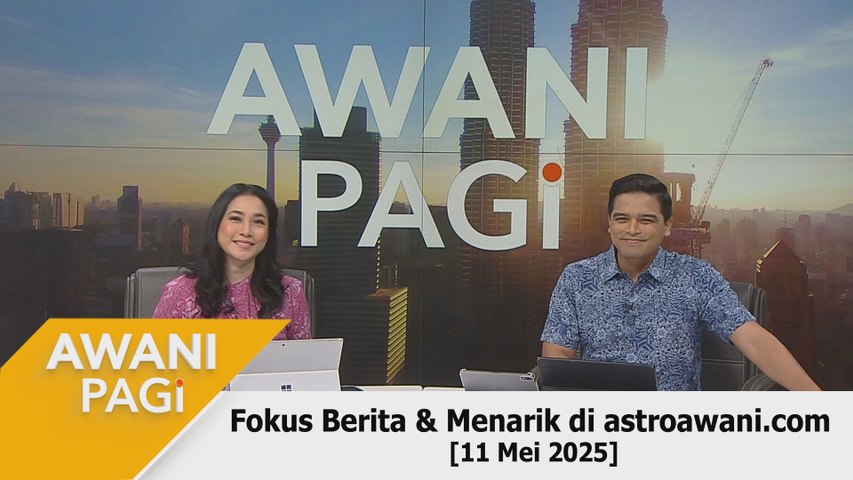 AWANI Pagi: Berita tumpuan & menarik di astroawani.com [11 Mei 2025 ...