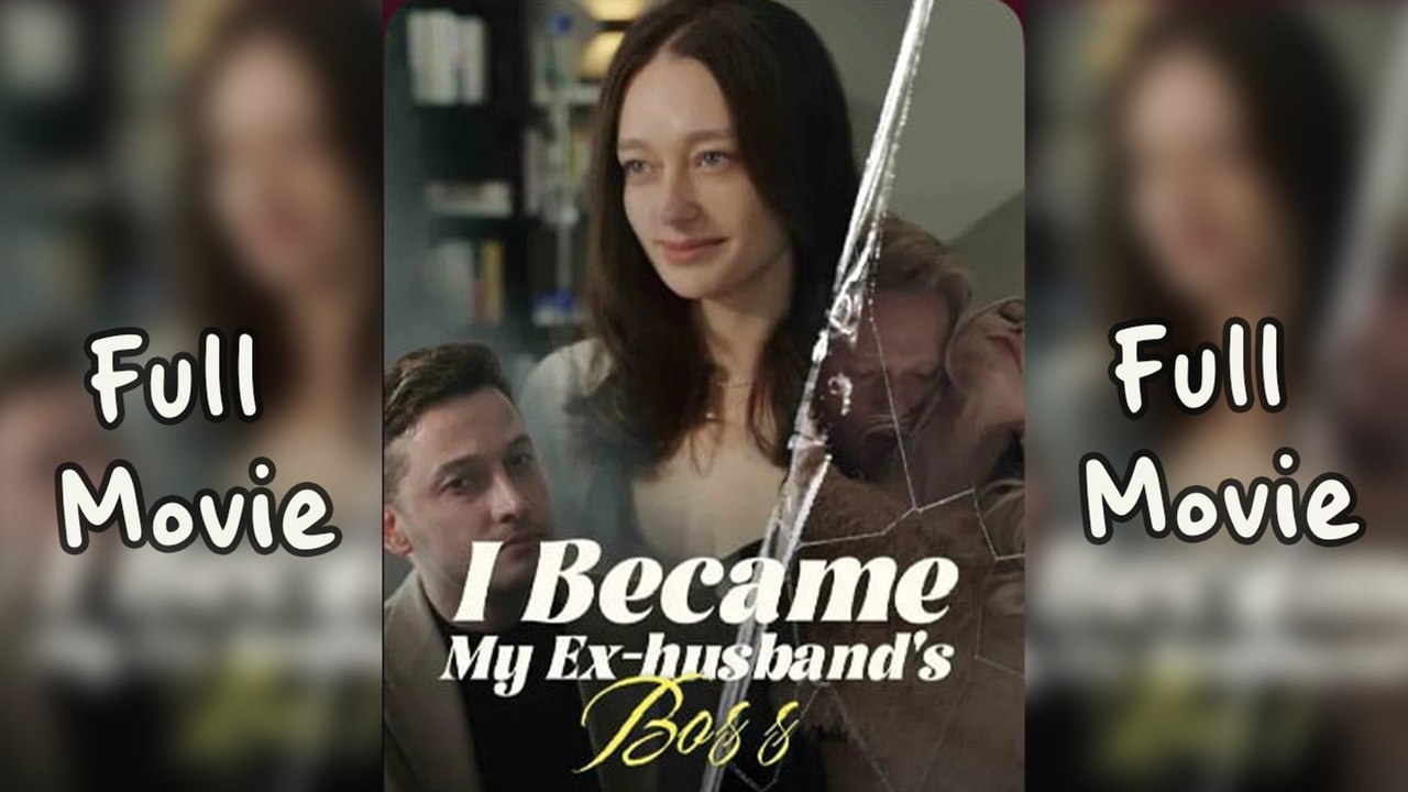 I Became My Ex Husband's Boss Full - video Dailymotion