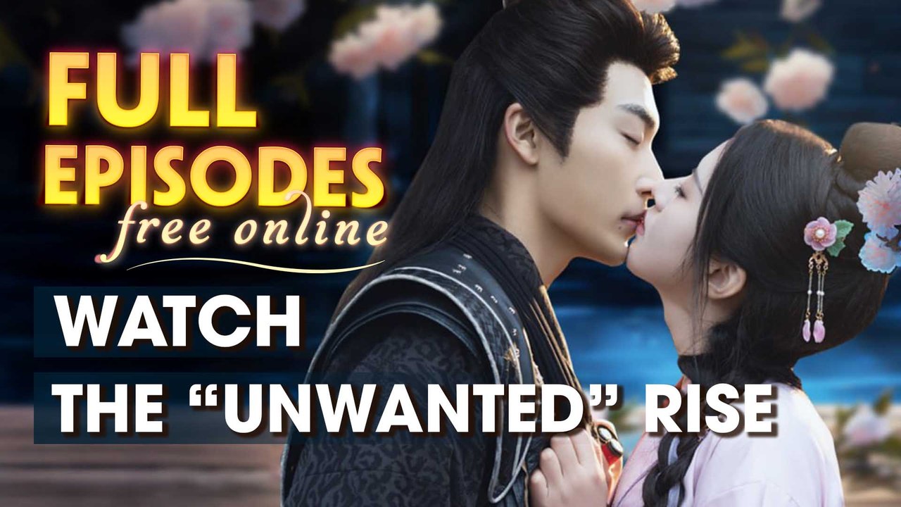 Watch The Unwanted Rise Chinese Drama - video Dailymotion