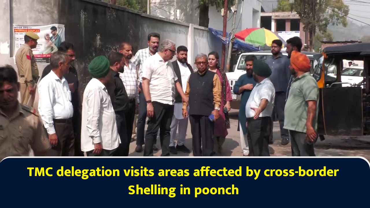TMC delegation visits areas affected by cross-border Shelling in poonch ...