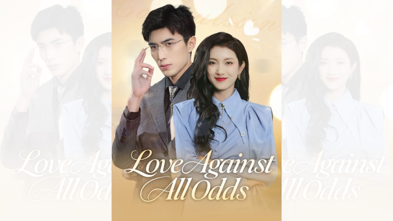 Love Agtainst All Odds | Chinese Romantic Drama Full Movie (2024 ...