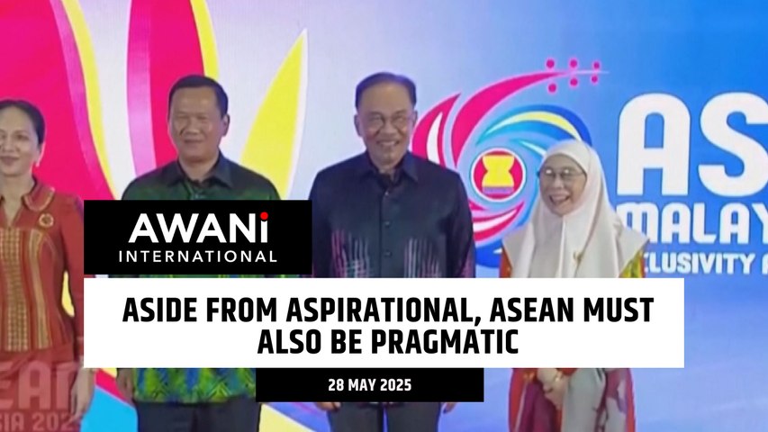 Aside from aspirational, ASEAN must also be pragmatic | Astro Awani