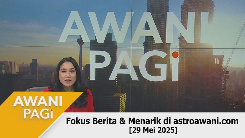 AWANI Pagi: Berita tumpuan & menarik di astroawani.com [29 Mei 2025 ...