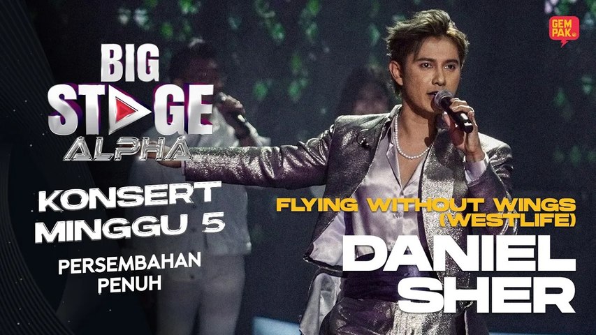 [Persembahan Penuh] DANIEL SHER - FLYING WITHOUT WINGS | BIG STAGE ...