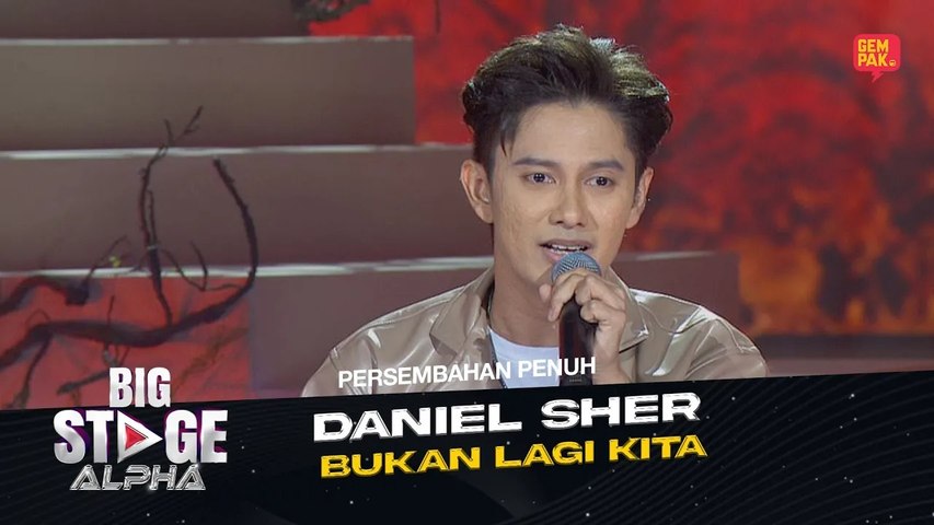 [Persembahan Penuh] DANIEL SHER - BUKAN LAGI KITA | BIG STAGE ALPHA ...