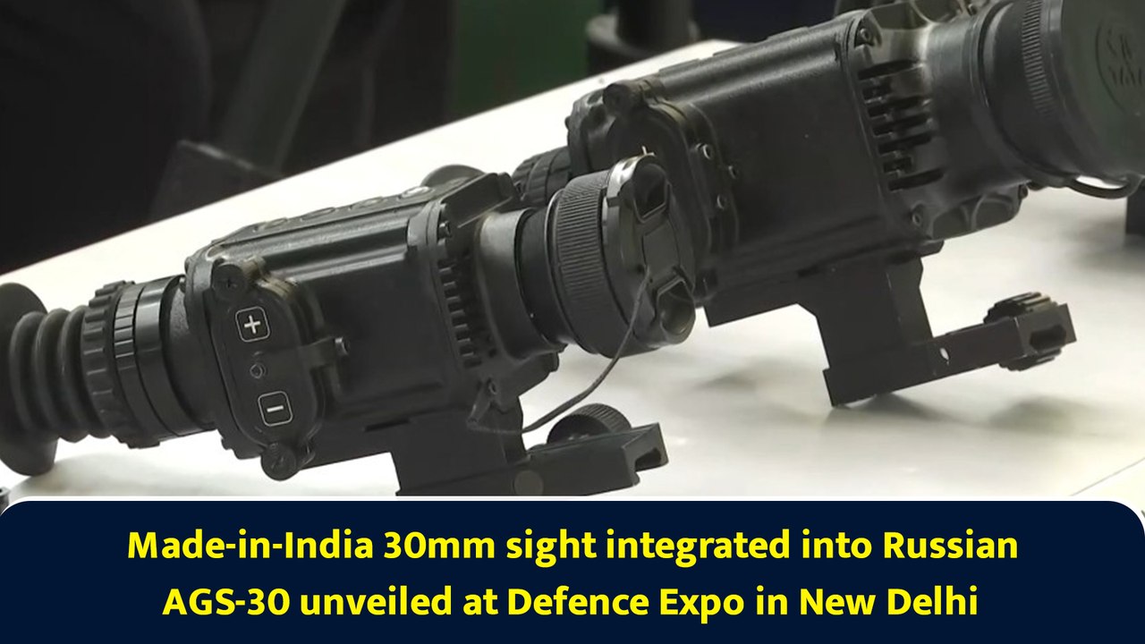 Made-in-India 30mm sight integrated into Russian AGS-30 unveiled at Defence Expo in New Delhi ...