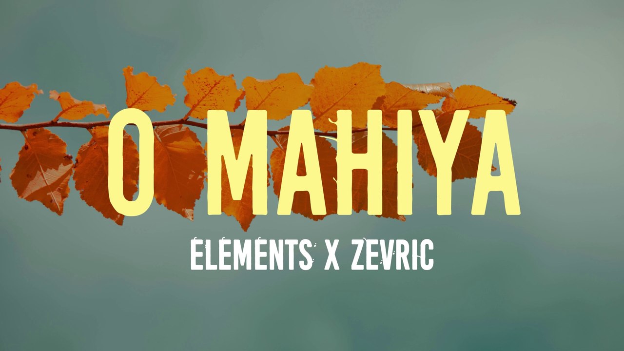O Mahiya | ELEMENTS X Zevric | Lyrics | New Song - video Dailymotion