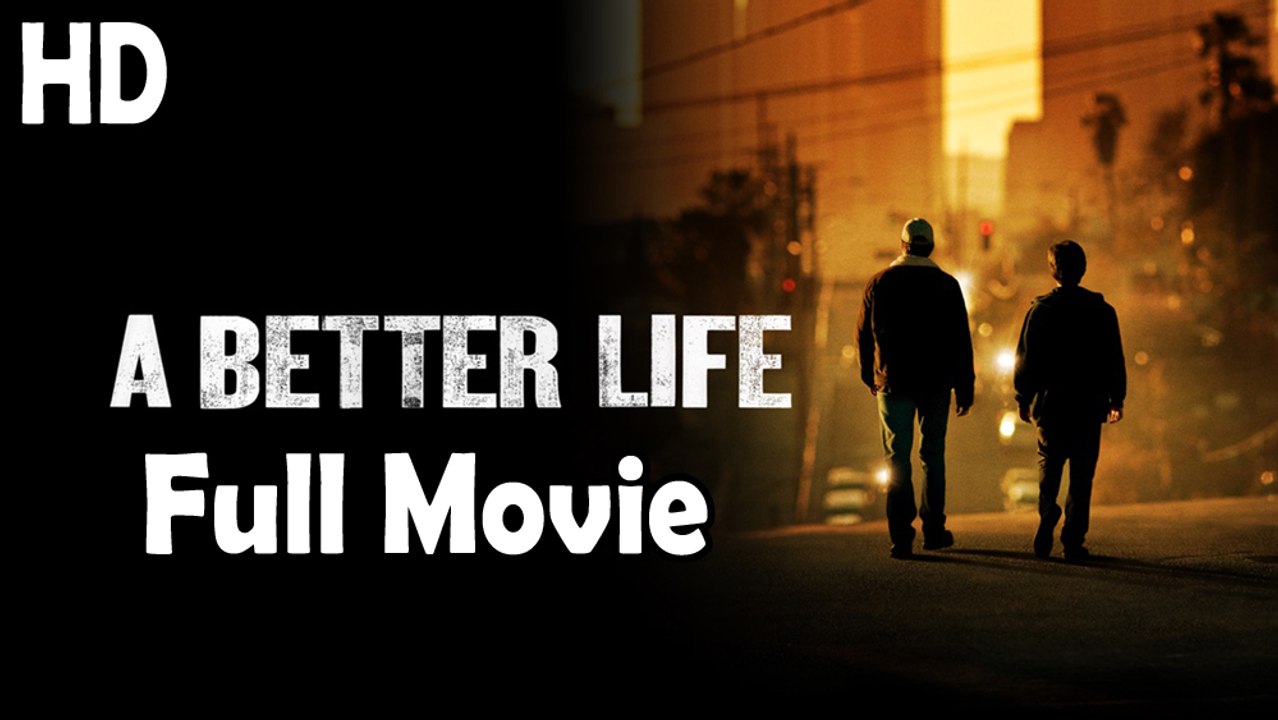 A Better Life (2011) Full Movie HD - Vidéo Dailymotion