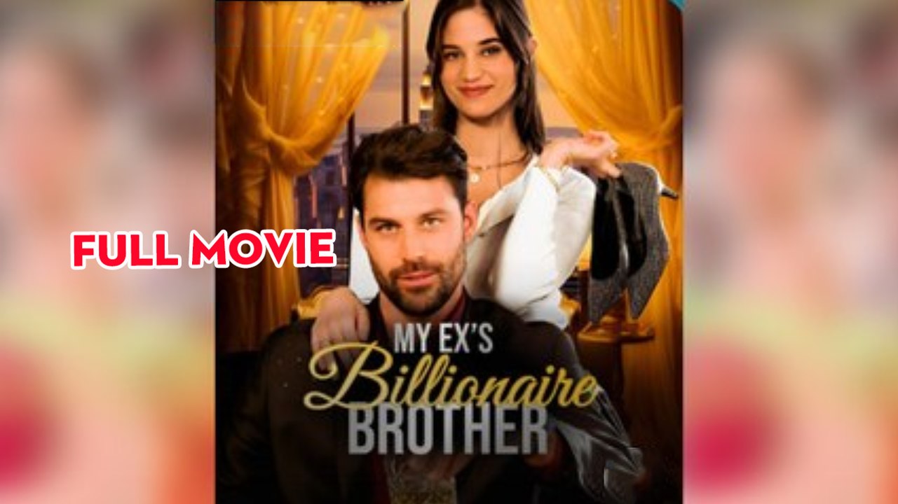 My Ex's Billionaire Brother Full Movie - video Dailymotion
