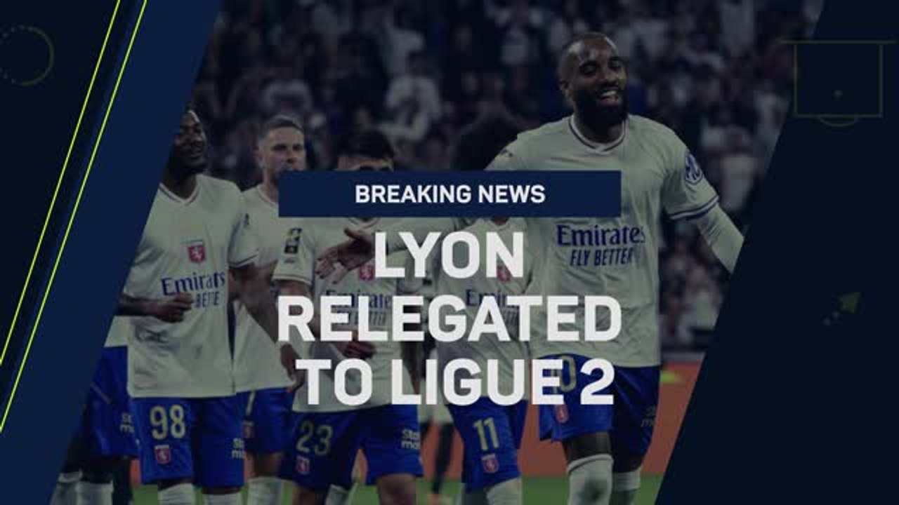 Breaking News - Lyon relegated to Ligue 2 - video Dailymotion