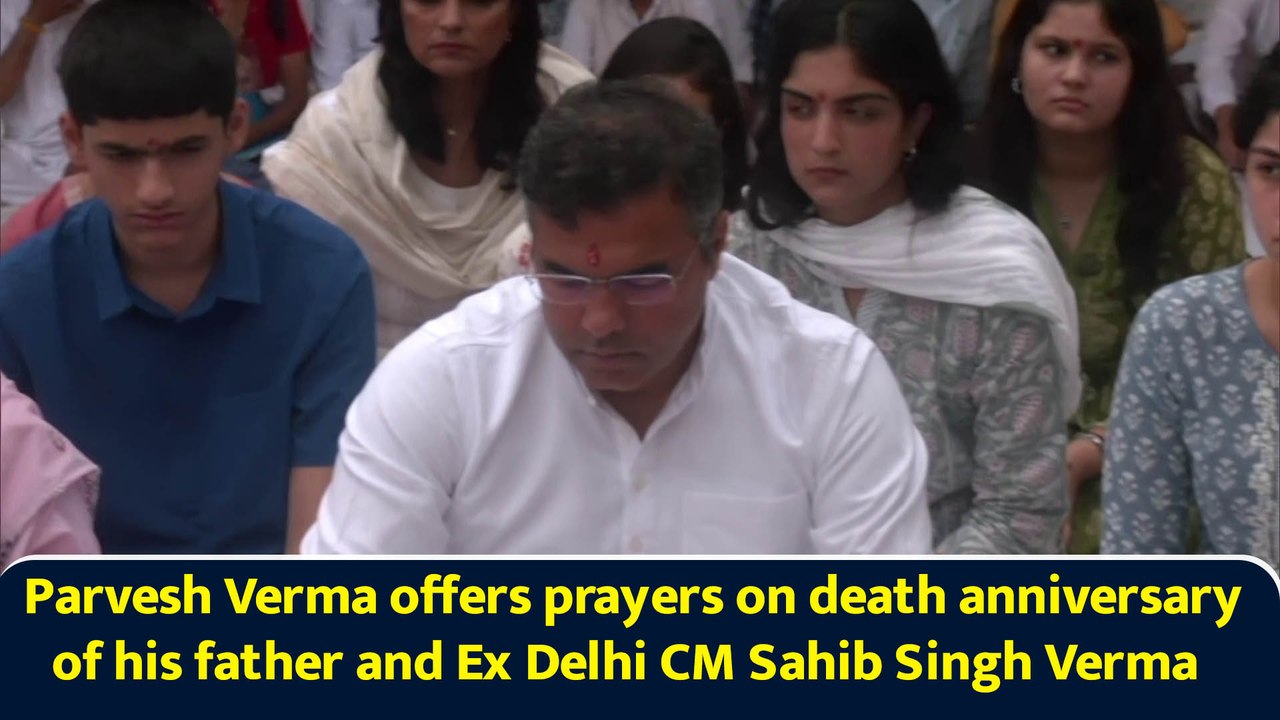 Parvesh Verma offers prayers on death anniversary of his father and Ex ...