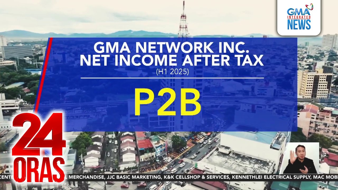 GMA Network, nakapagtala ng P2B net income after tax sa unang 6-buwan ng 2025 | 24 Oras - video ...