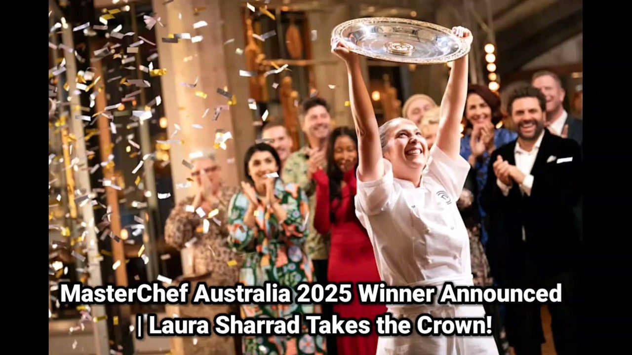 MasterChef Australia 2025 Winner Announced | Laura Sharrad Takes the Crown! - video Dailymotion