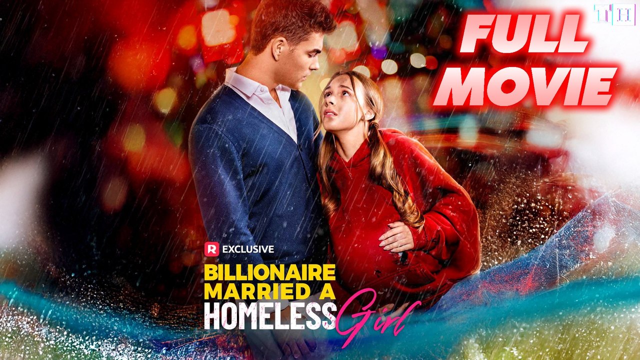The Billionaire Married A Homeless Girl - Full Movie - video Dailymotion