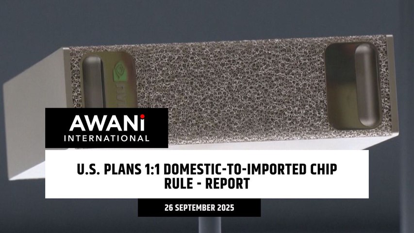 U.S. plans 1:1 domestic-to-imported chip rule - Report | Astro Awani