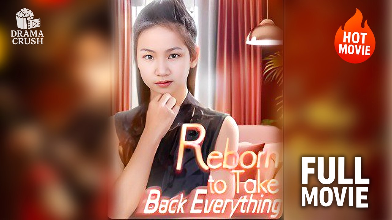 [Hot Drama] Reborn to Take Back Everything | Full Movie (2025) - video ...