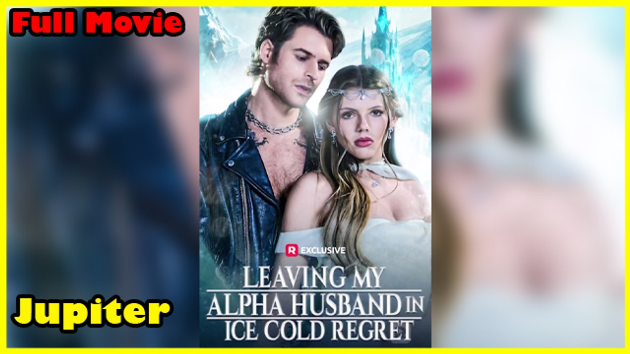 Leaving My Alpha Husband In Ice Cold Regret - Full Movie - video ...