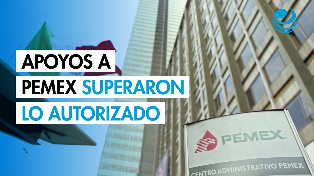 Apoyos a Pemex superaron en 179% lo autorizado en su línea ...
