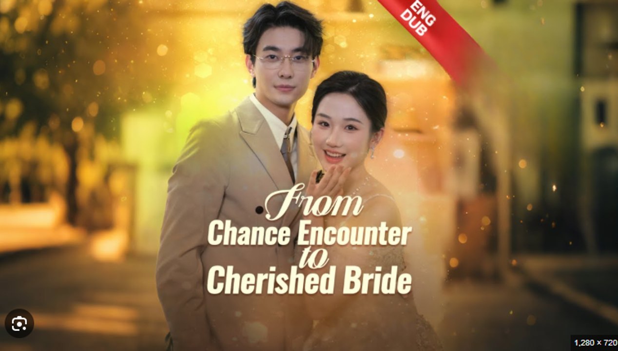 From Chance Encounter to Cherished Bride Drama Movies English Sub - video Dailymotion