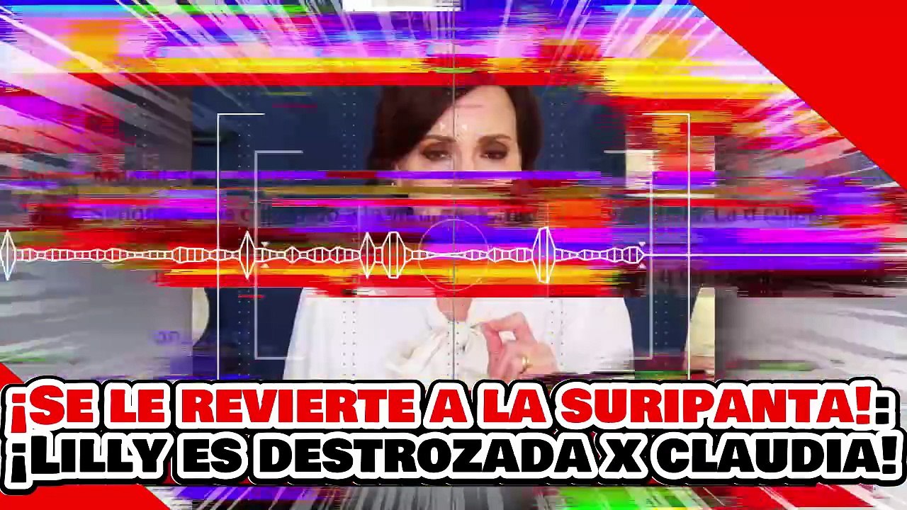🔥🚨¡SE LE REVIERTE A LA SURIPANTA! ¡LILLY QUEDA EXHIBIDA y CLAUDIA la ...