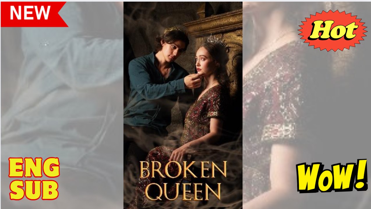 Broken Queen (2025 – FULL [Eng Sub]) - video Dailymotion