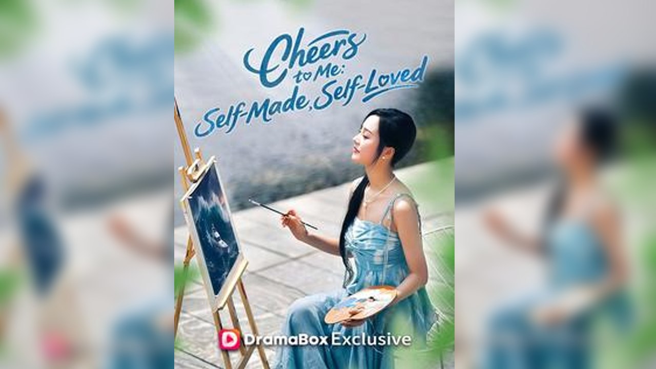 Cheers to Me Self: Made, Self - Loved_Chinese Drama Eng Sub - video ...