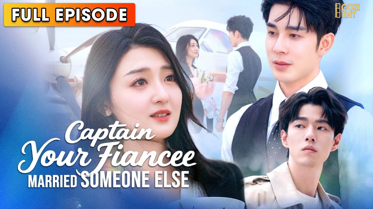 Captain, Your Fiancée Married Someone Else (2025) [ SHORT DRAMA | FULL ...