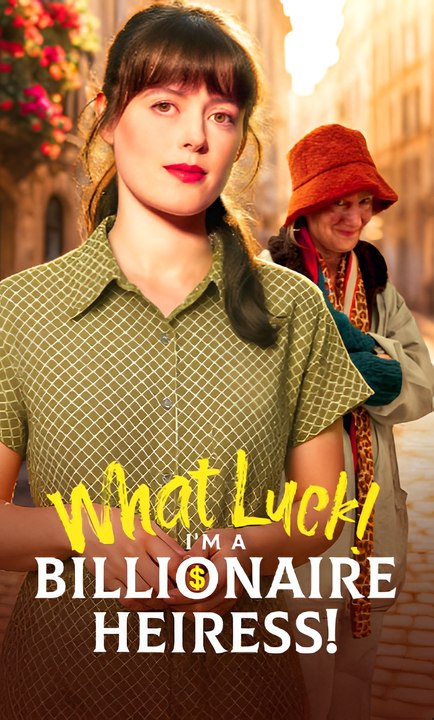 What Luck! I'm A Billionaire Heiress! - Drama FULL MOVIES ENGLISH SUB ...