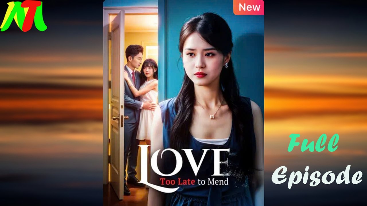 Love, Too Late to Mend Full Episode - video Dailymotion