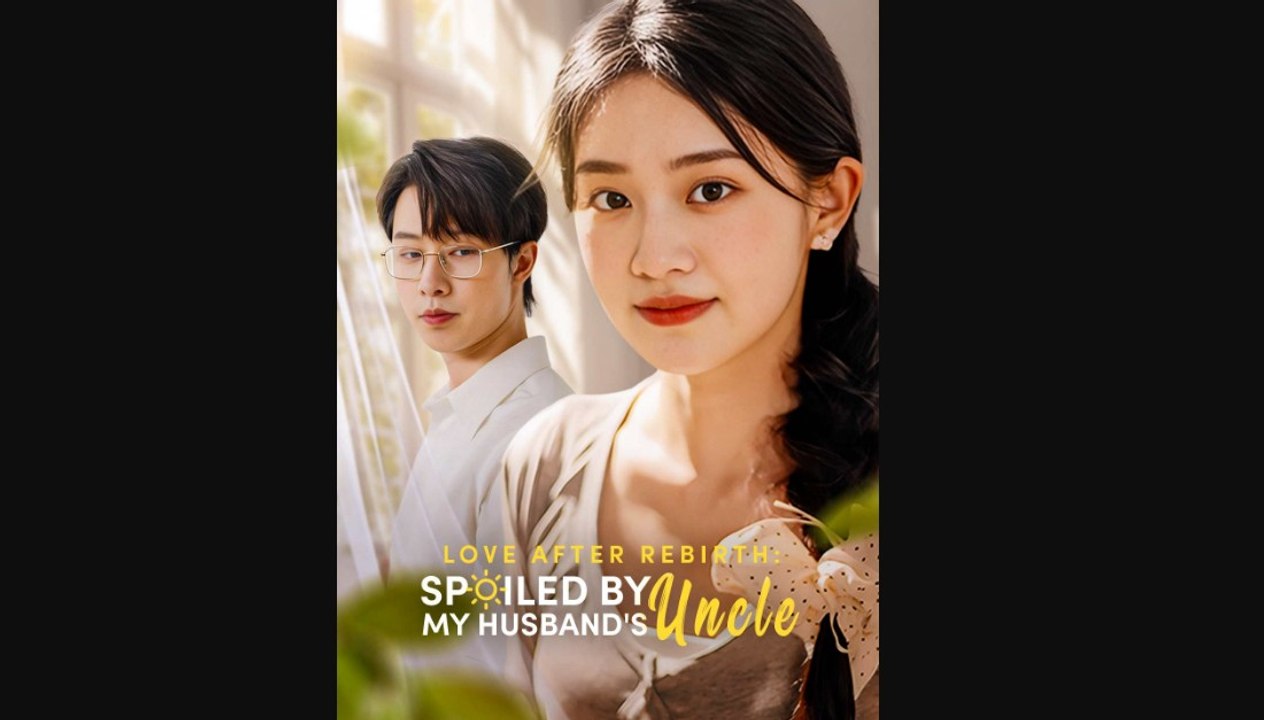Love After Rebirth- Spoiled By My Husband's Uncle (DUBBED) - Full Movie ...
