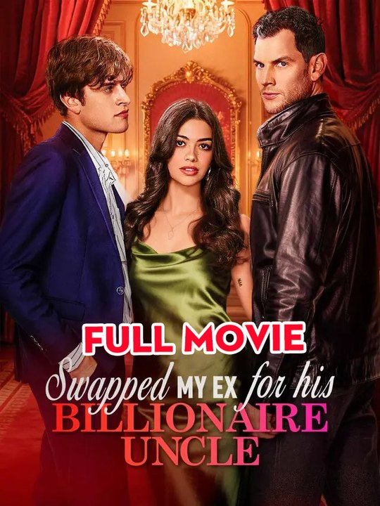 Swapped My Ex For His Billionaire Uncle - video Dailymotion