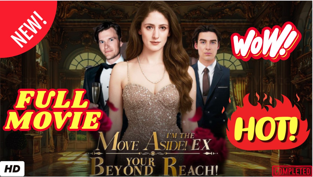 💥🎬 🔥 Move Aside! I'm the Ex Beyond Your Reach - video Dailymotion