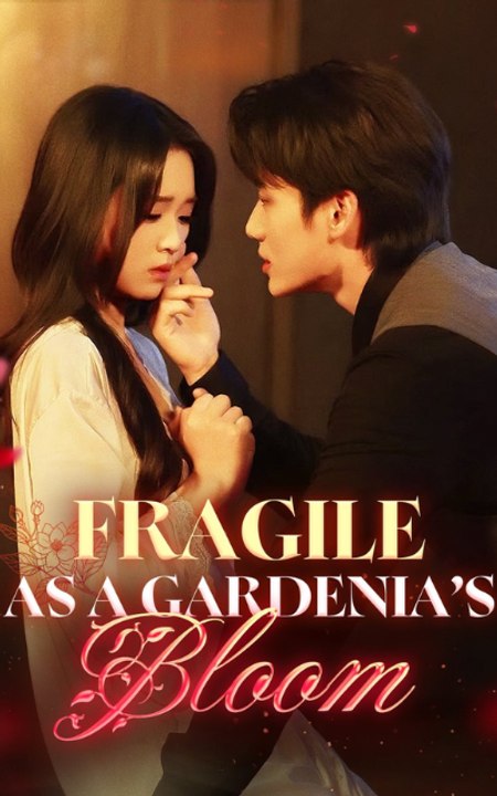 Fragile as a Gardenia’s Bloom [EngSub] - video Dailymotion