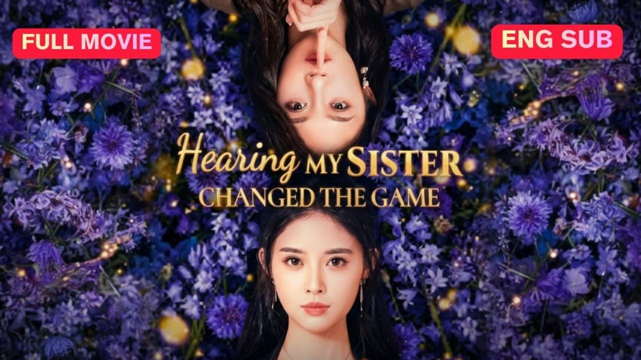 [EngSub] Hearing My Sisters Changed The Game Chinese Movie - video ...