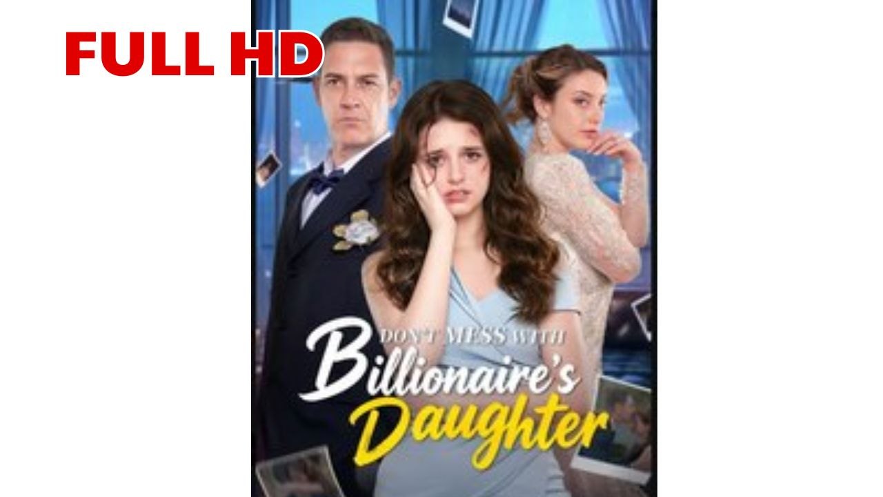 Don't Mess with Billionaire's Daughter FULL HD - video Dailymotion
