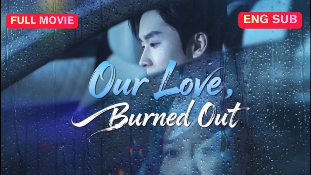 Engsub Our Love, Burned Out - Full Movie - video Dailymotion