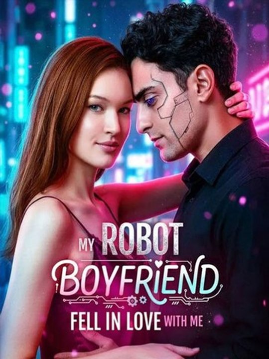 My Robot Boyfriend Fell In Love With Me - video Dailymotion