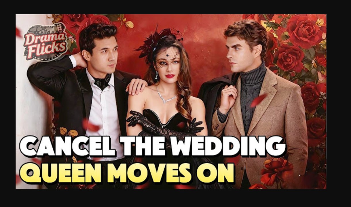 🎁🔥Hot Cancel The Wedding, Queen Moves On - 🍉💚 - video Dailymotion