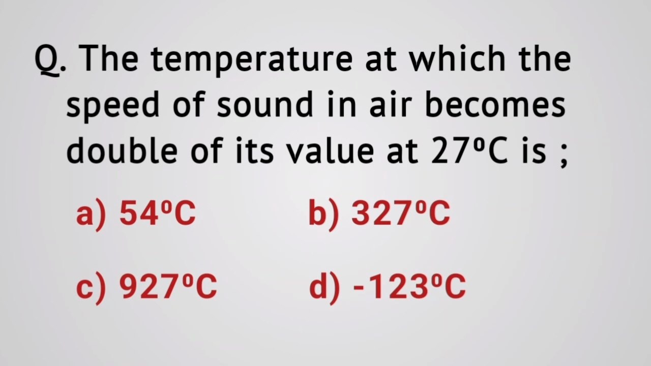 The temperature at which the speed of sound in air becomes double of it ...
