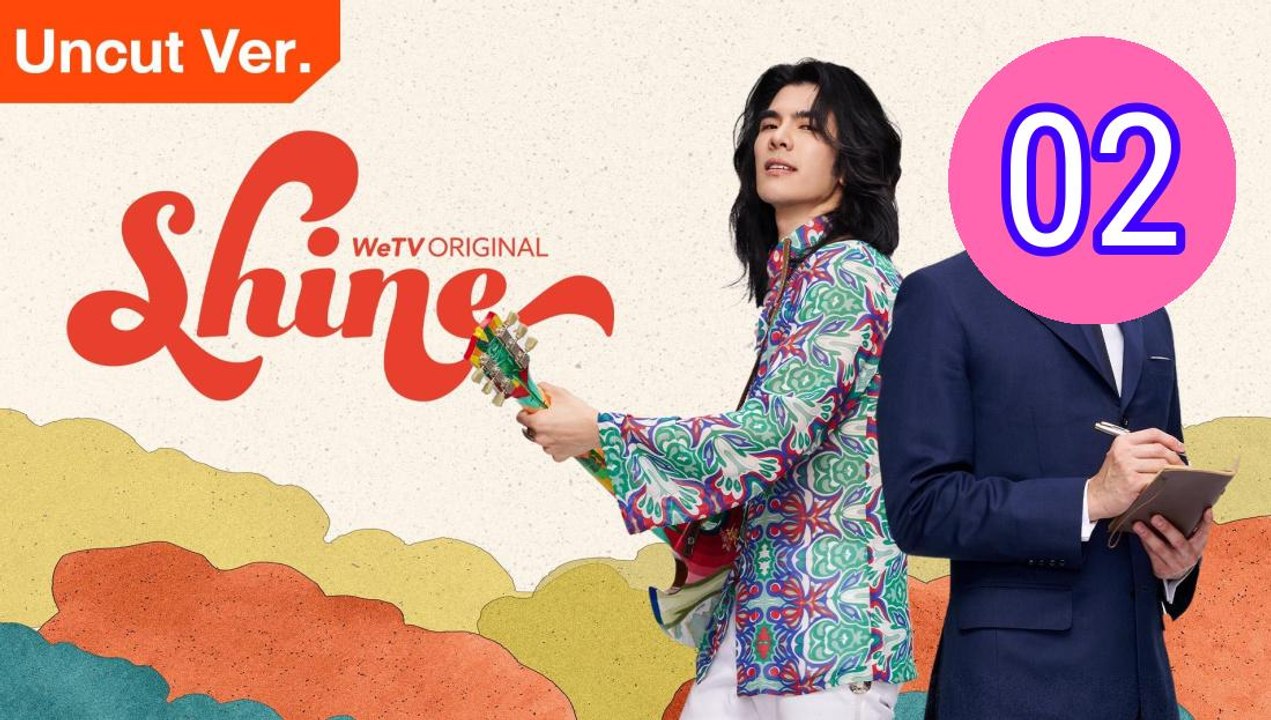 Shine Uncut Version 2025 Episode 2 Engsub - video Dailymotion