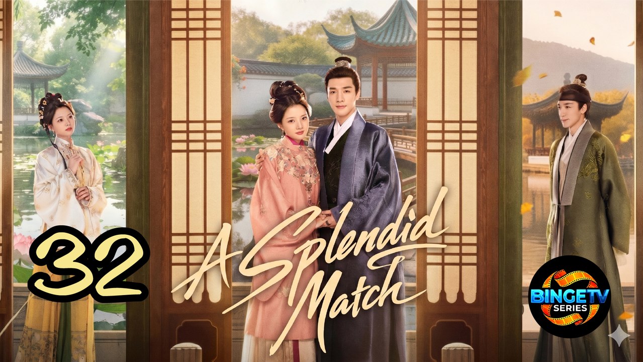 🏮 @ Spl€nd!d M@tch | EP 32 FULL HD | ENG SUB | BINGE TV SERIES - video ...