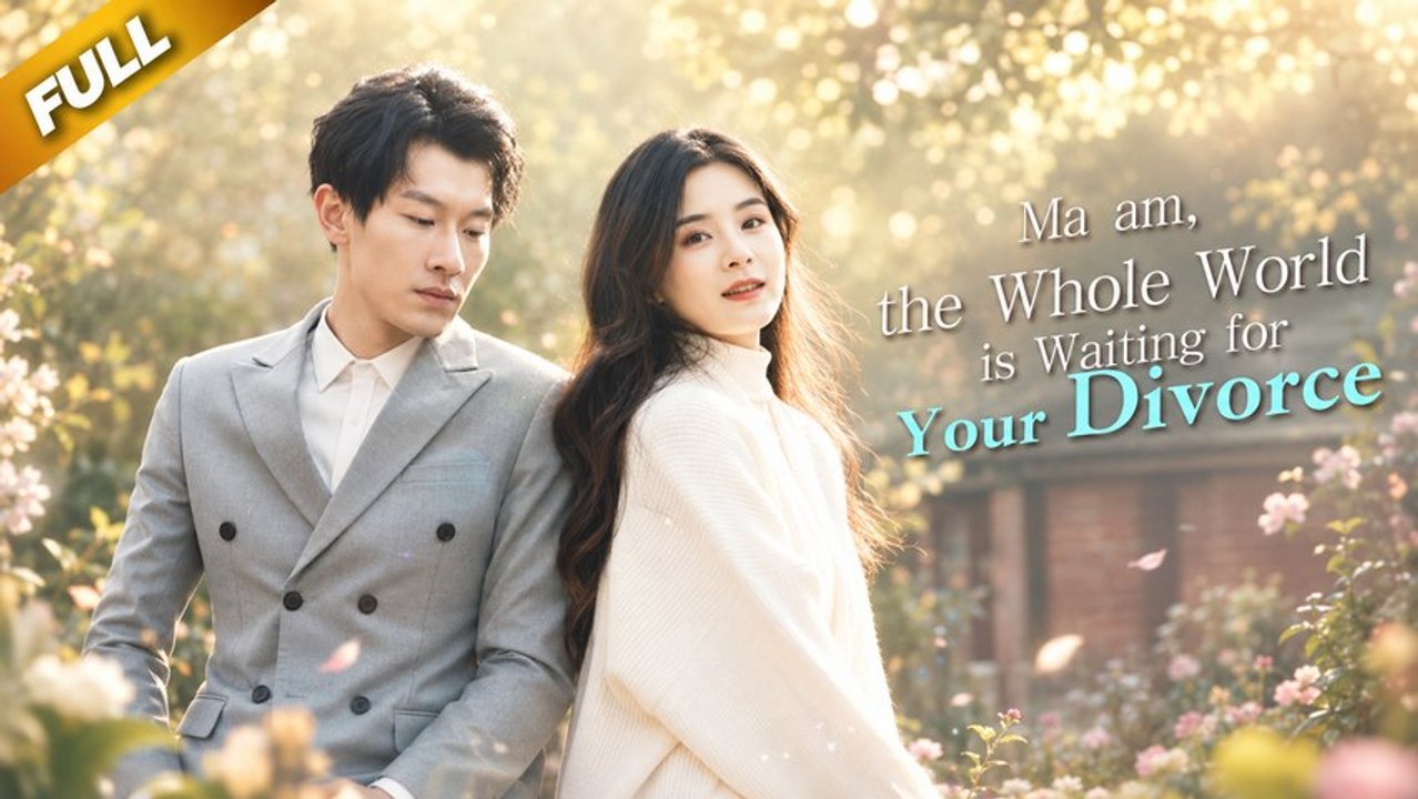 Ma'am, the Whole World is Waiting for Your Divorce Chinese Drama - Full ...