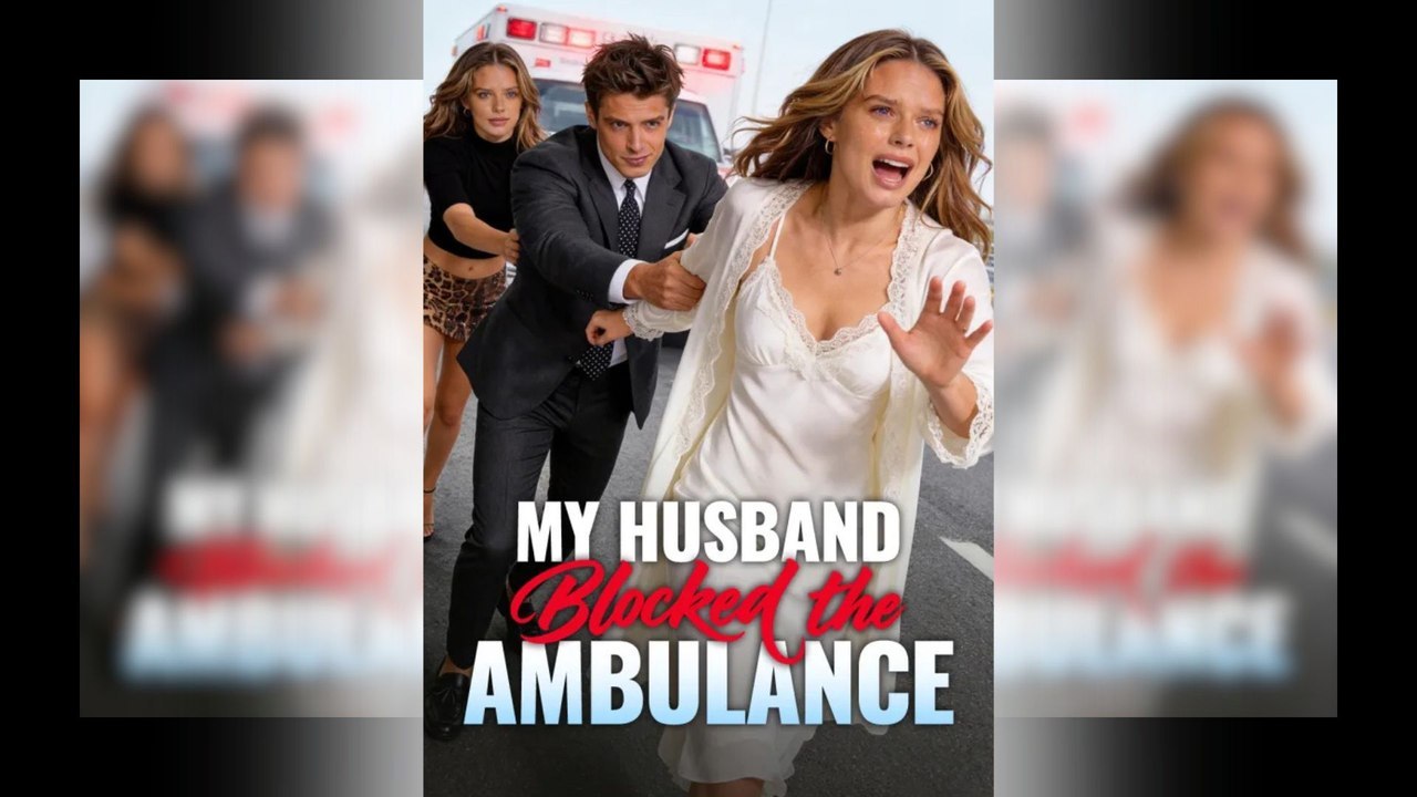 My Husband Blocked the Ambulance Full Movie - Full - New - video ...