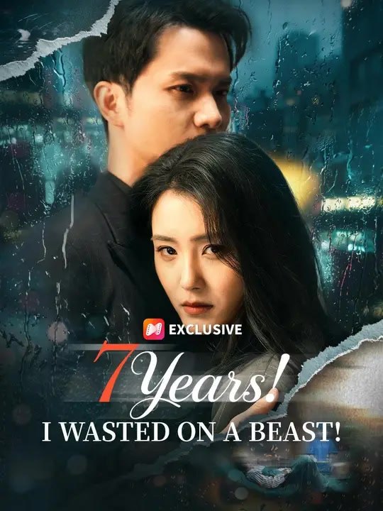 (Dubbed) 7 Years! I Wasted On A Beast! | Full Series | Short Drama ...